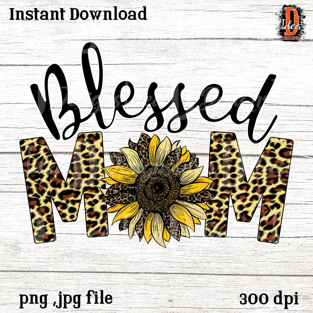 Blessed Mom Leopard Sublimation Png File , Sunflower Clipart, Leopard ...