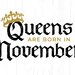 Queens Are Born in November Svg, Birthday Queen With Crown, Women T ...