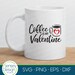 Coffee is My Valentine Svg, Funny Valentine's Day Png, February 14 ...