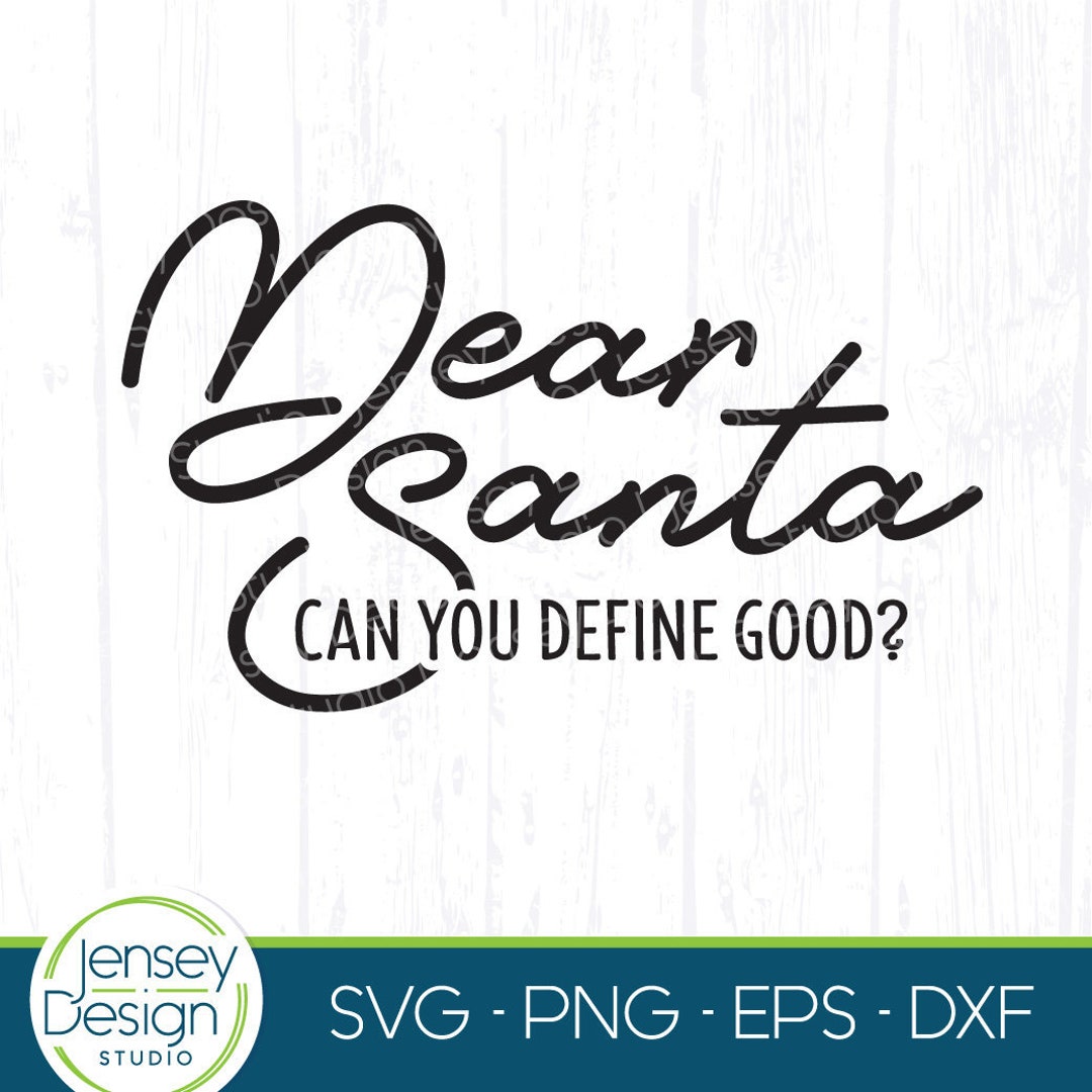 Dear Santa Define Good Svg, Funny Christmas Svg, Sarcastic Holiday ...
