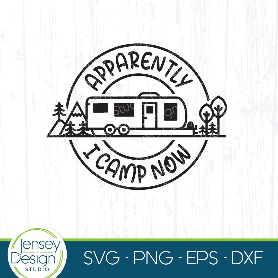 Funny Travel Trailer Svg, Apparently I Camp Now Camping Design ...