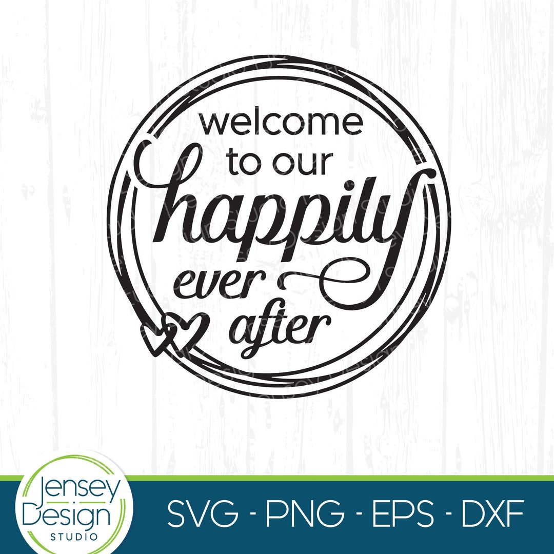 Welcome to Our Happily Ever After Svg, Round Wedding Reception Sign Art ...