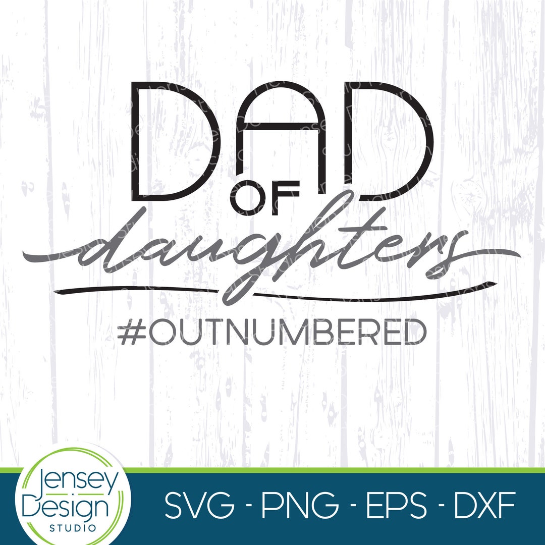 Dad of Daughters Svg, Outnumbered by Girls, Funny Fathers Day T-shirt ...