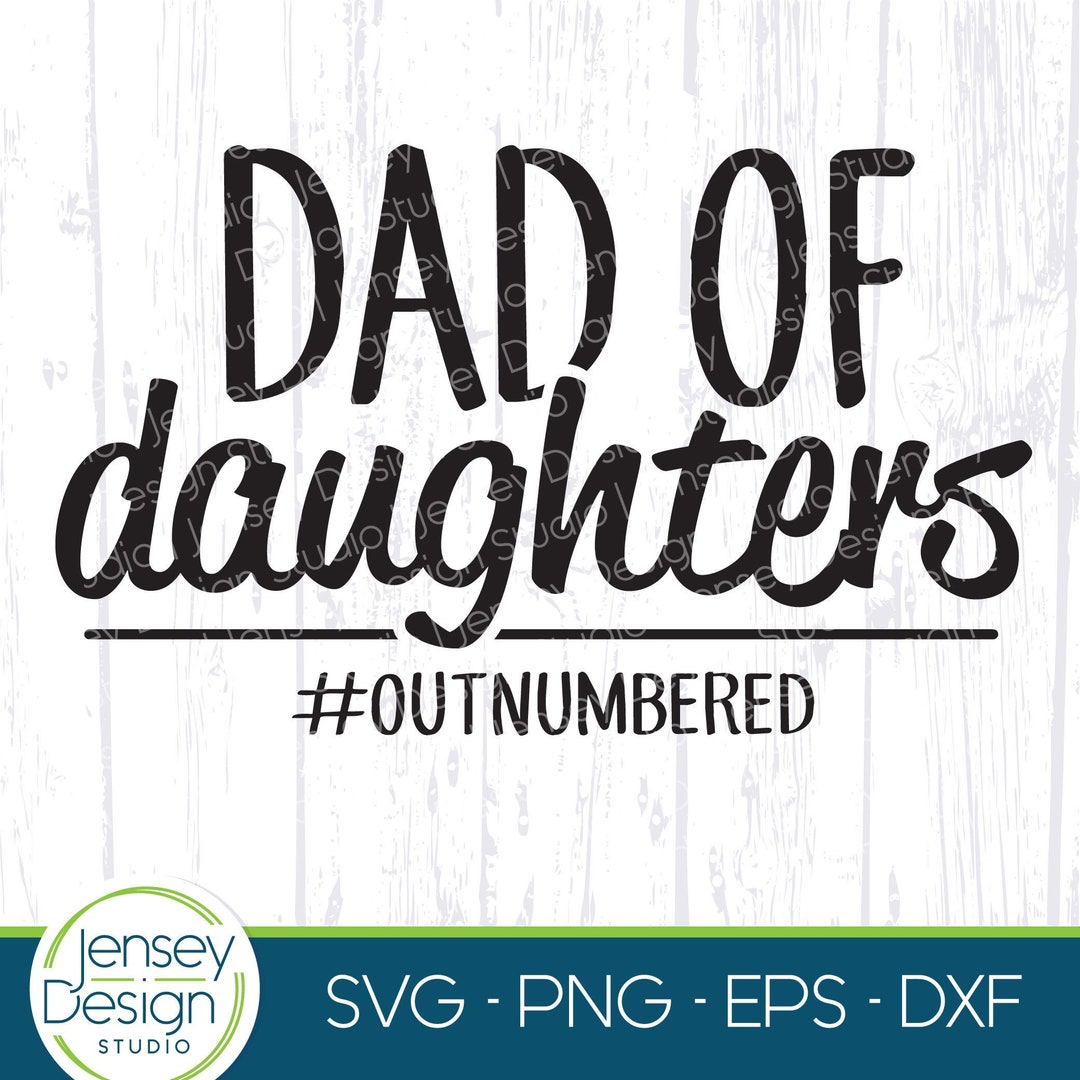 Dad of Daughters Svg, Outnumbered by Girls, Funny Fathers Day T-shirt ...