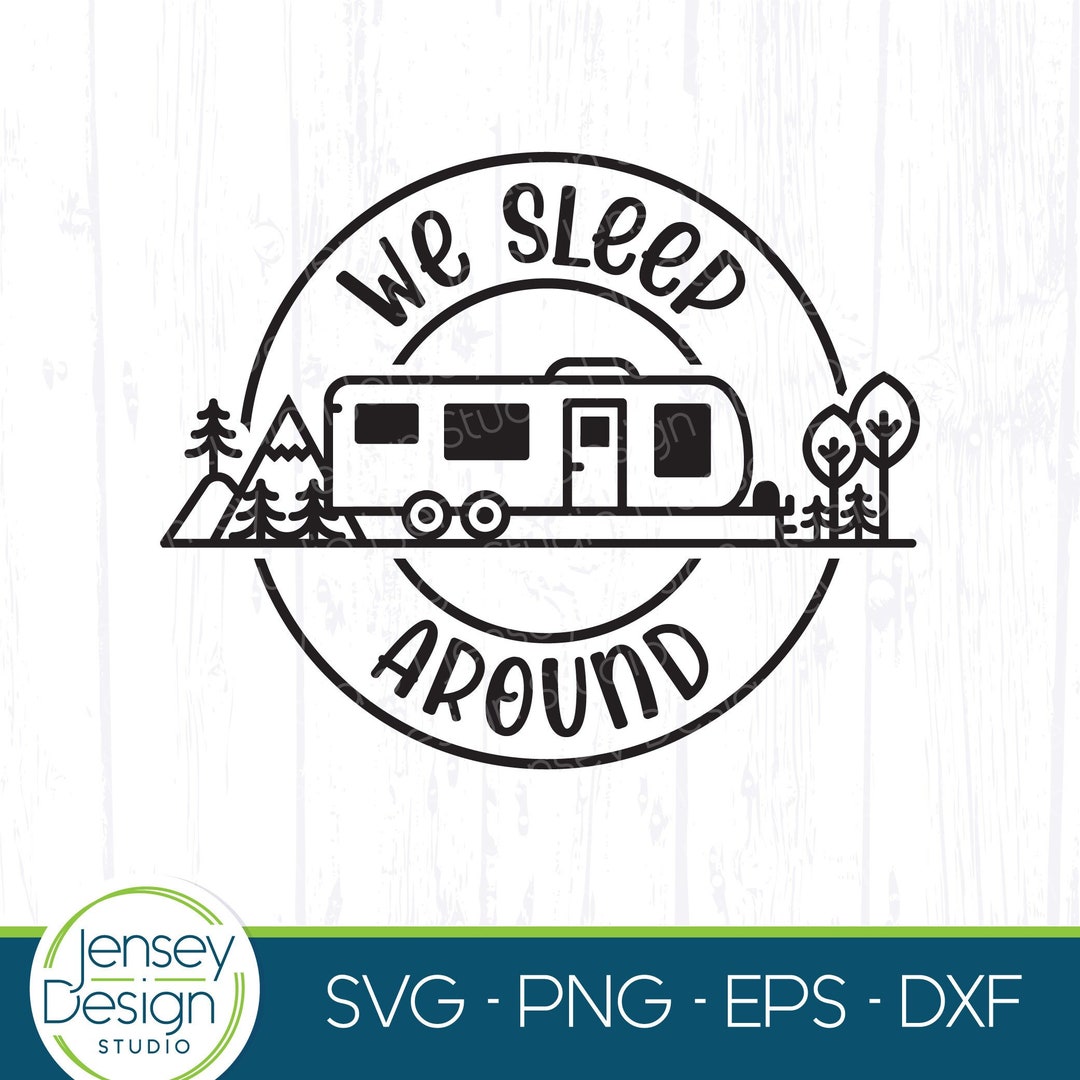 Funny Rv Camping Svg We Sleep Around Trailer Quote Png Pull Behind