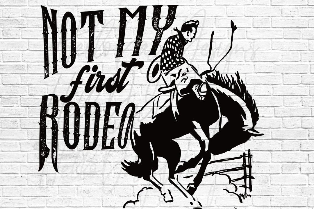 Not My First Rodeo Png, Western Png, Rodeo Png, Cowgirl Png, Cowboy Png ...