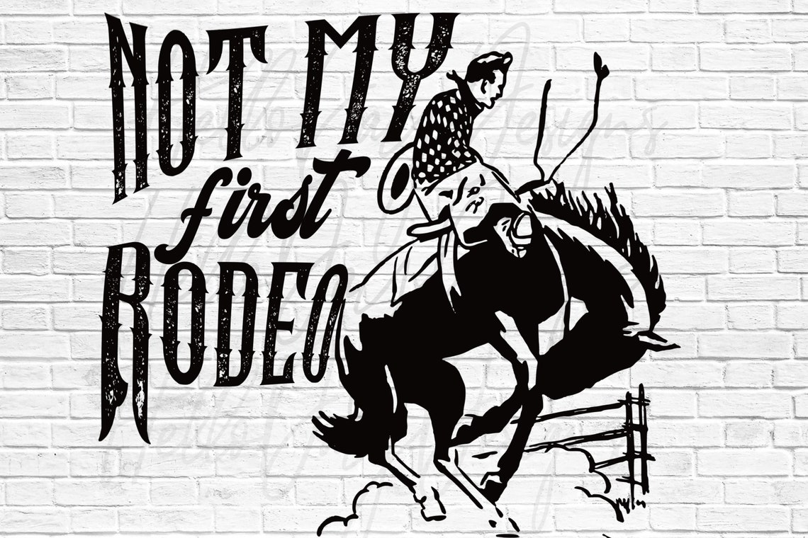 Not My First Rodeo Png Western Png Rodeo Png Cowgirl Png | Etsy