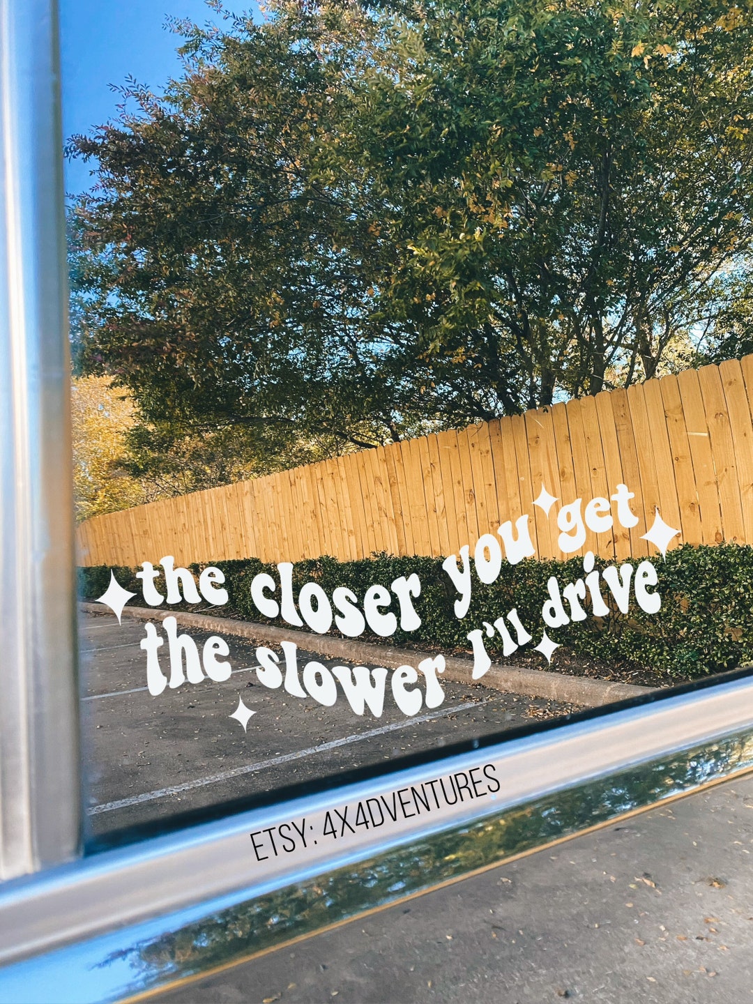 The Closer You Get the Slower I’ll Drive Decal | Tailgating Decal ...