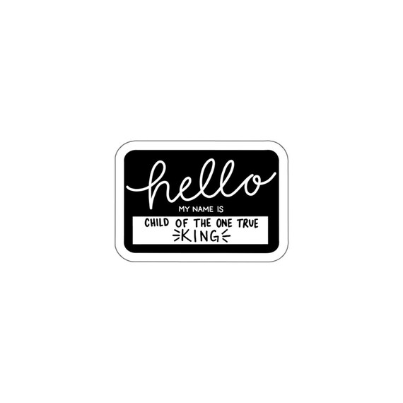 Hello My Name is Child of the One True King Sticker | Etsy