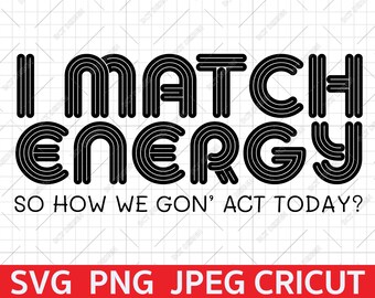 I Match Energy Svg Files for Cricut Sarcasm Svg Sassy Svg - Etsy