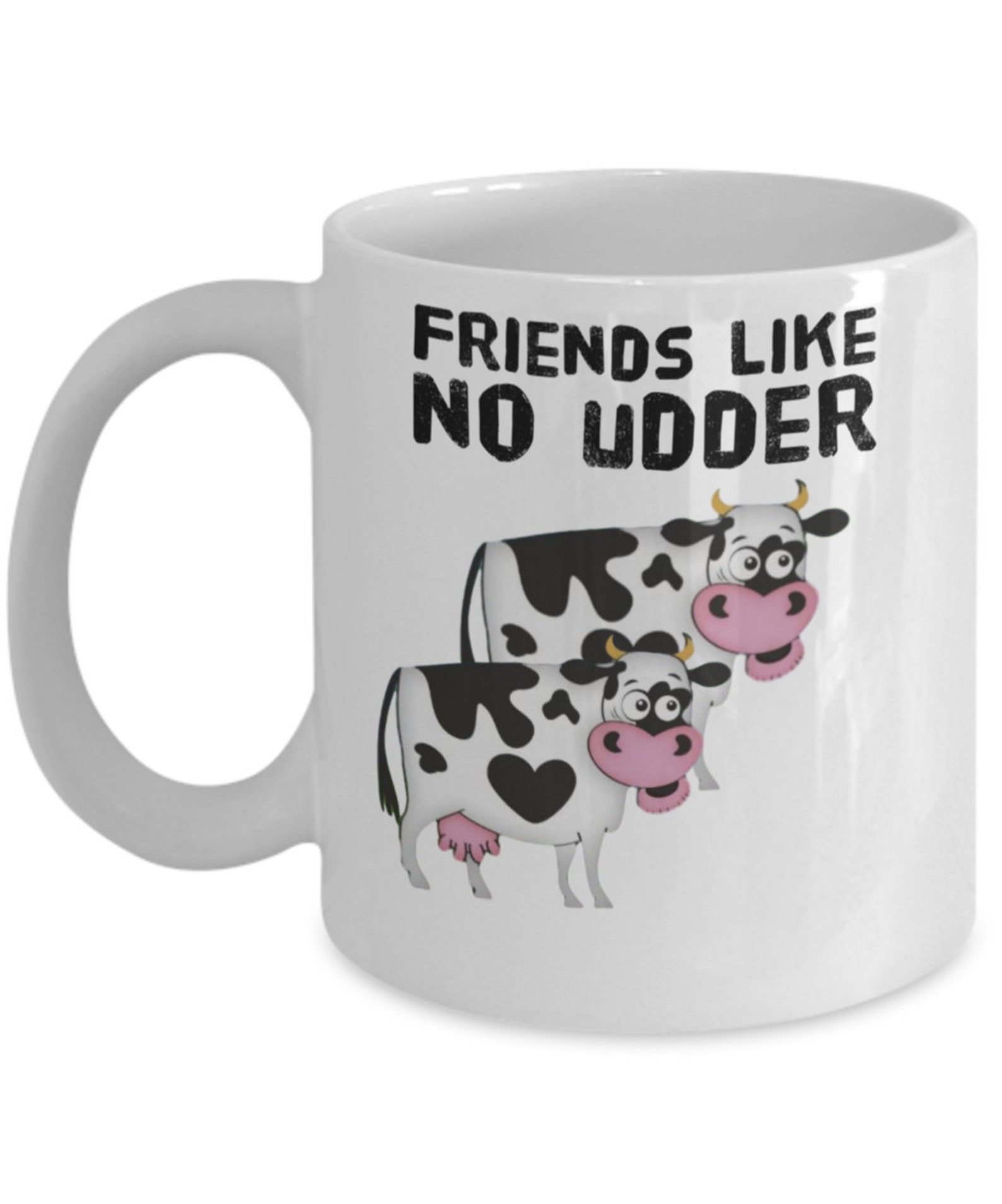 Cow Lovers, Cow Humor Funny Gift Mug Friends Like No Udder for Him for ...