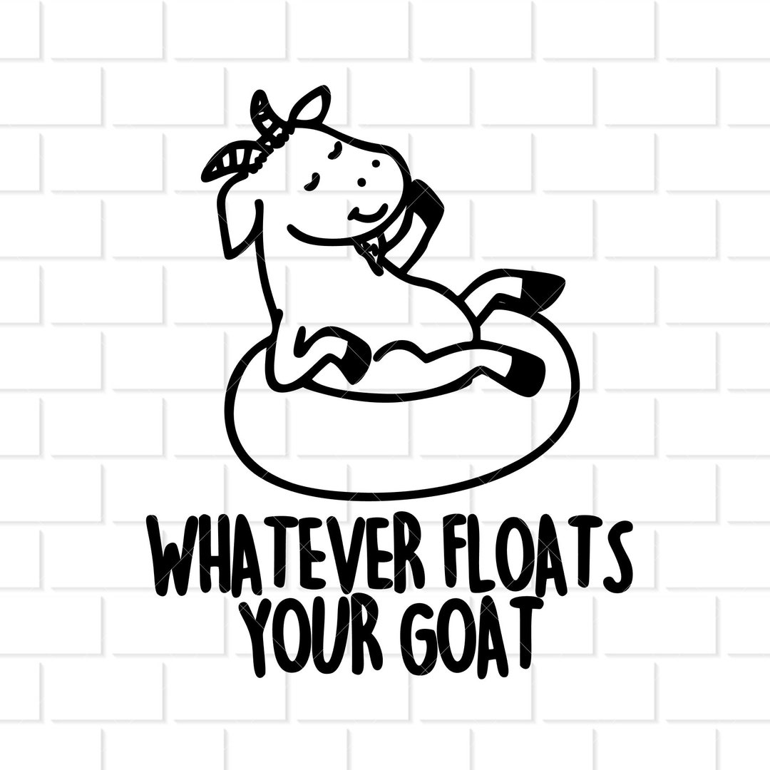 Whatever Floats Your Goat Digital Download for Shirt, Decal, Sticker ...