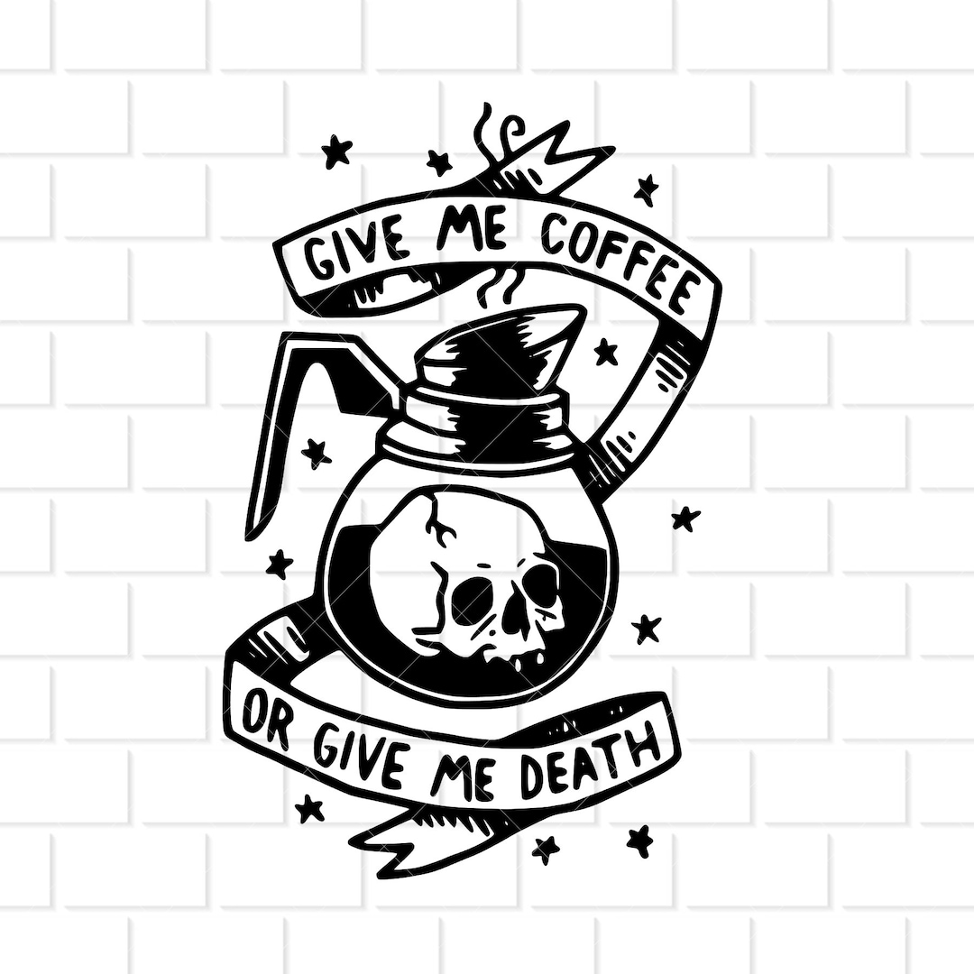 Give Me Coffee or Give Me Death Digital Download for Shirt, Decal ...