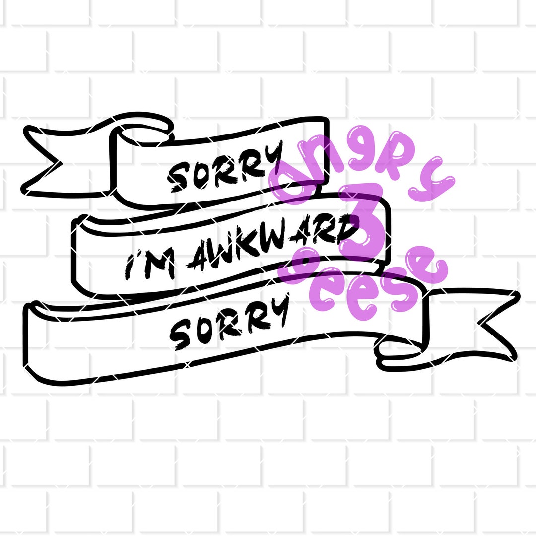 Sorry I'm Awkward Sorry Banner Digital Download Eps Dxf Svg Cut Files ...