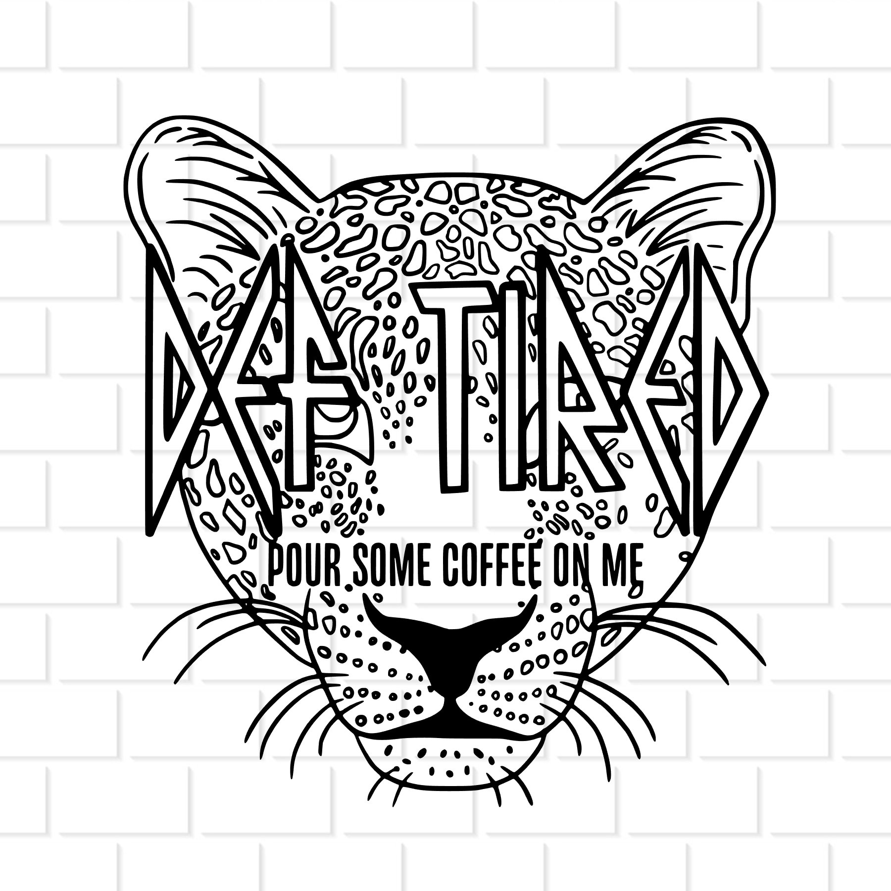 Def Tired Pour Some Coffee on Me Digital Download for Shirts, Decals ...