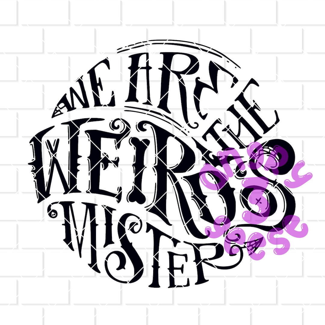 We Are the Weirdos Mister Digital Download Dxf, Eps, Svg Cut Files Png ...
