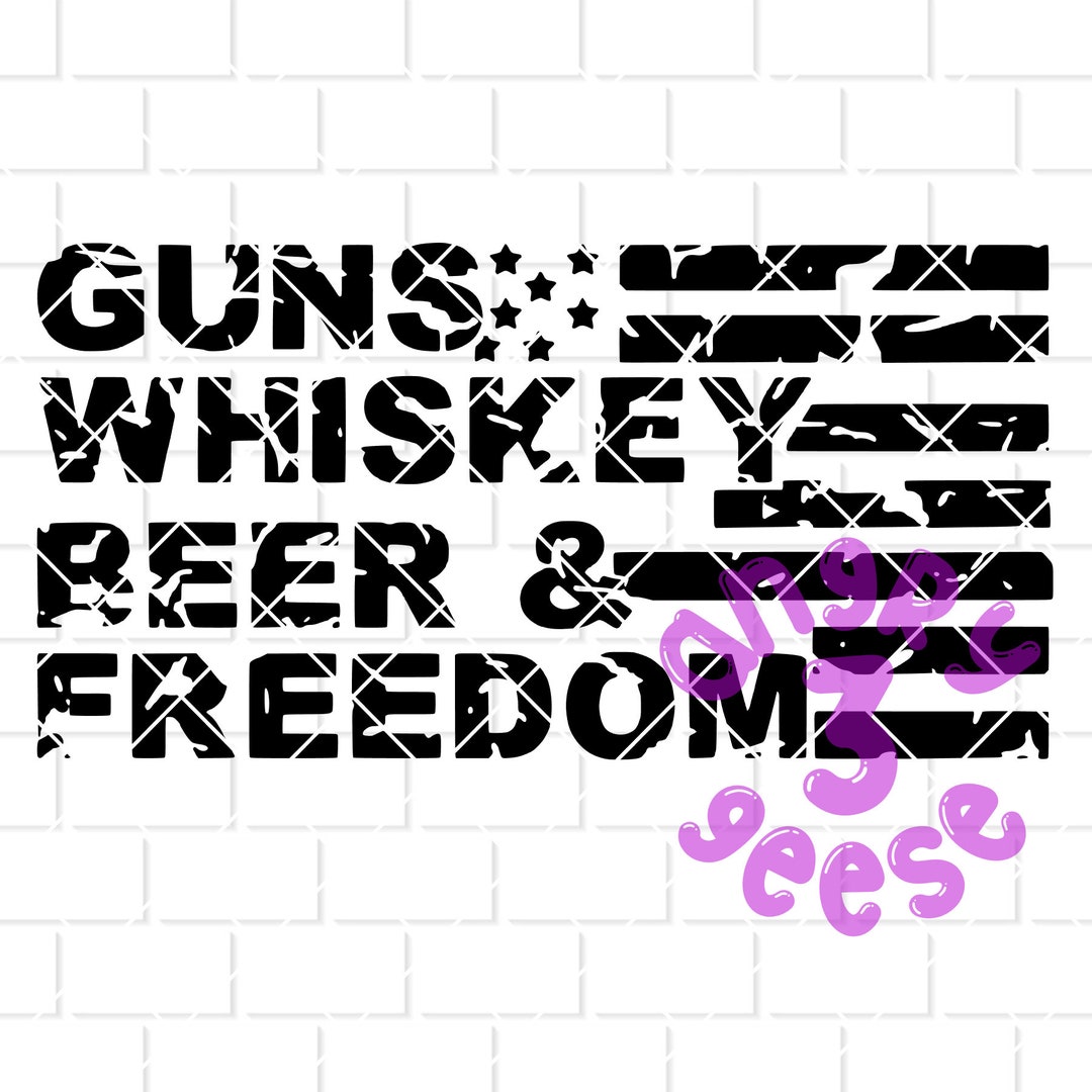 Guns Beer Whiskey & Freedom American Flag Digital Download Eps Dxf Svg ...