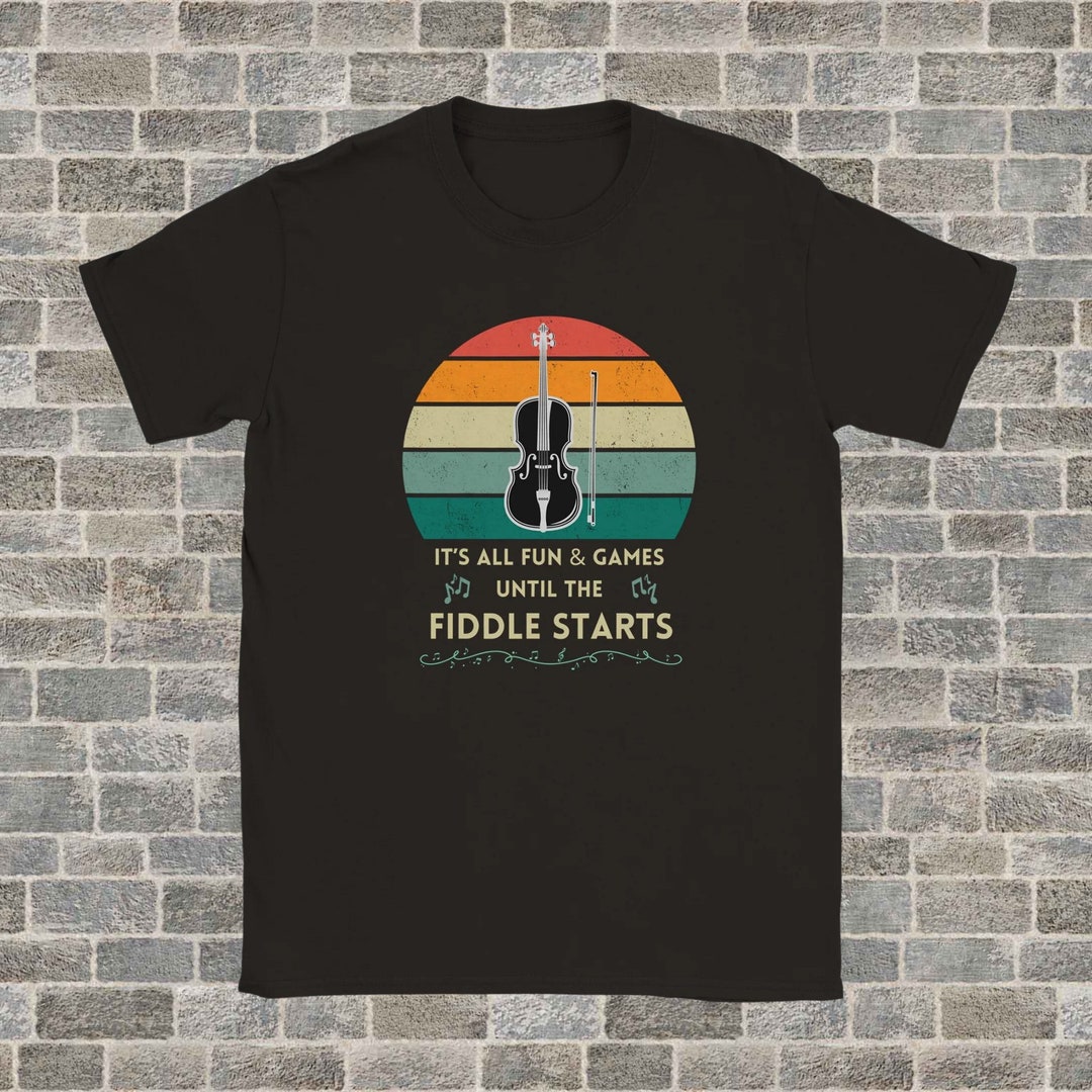 Sarcastic Fiddle T-shirt, It's All Fun and Games Until the Fiddle ...