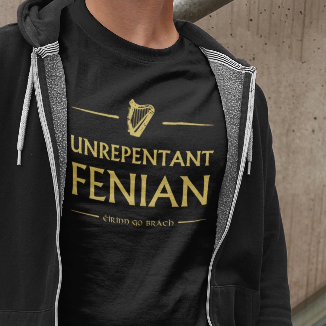 Unrepentant Irish Fenian T-shirt, Ireland Forever Eirinn Go Brach ...