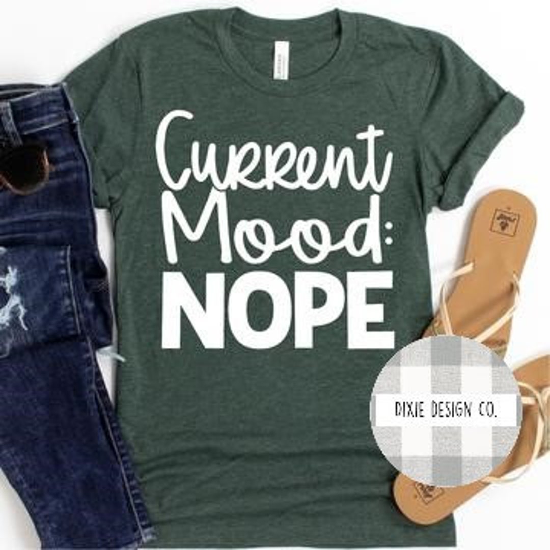 Current Mood Nope Shirt, Funny Tshirt, Funny Shirt, Mood, Nope ...
