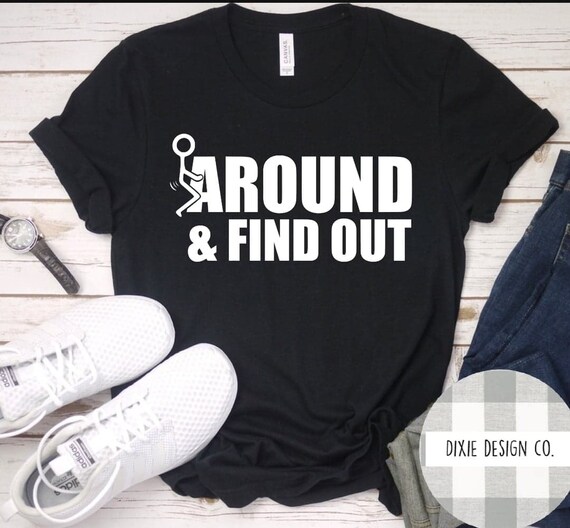 Fuck Around and Find Out Shirt Funny Shirt Find Out Tiktok - Etsy