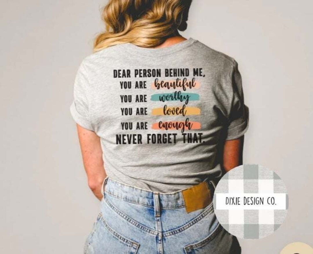 Dear Person Behind Me Shirt, Person Behind Me, You Are Loved, You Are ...