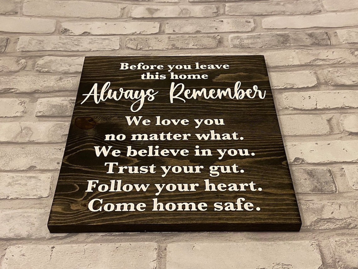 Always Remember, Before You Leave This Home, We Love You No Matter What ...