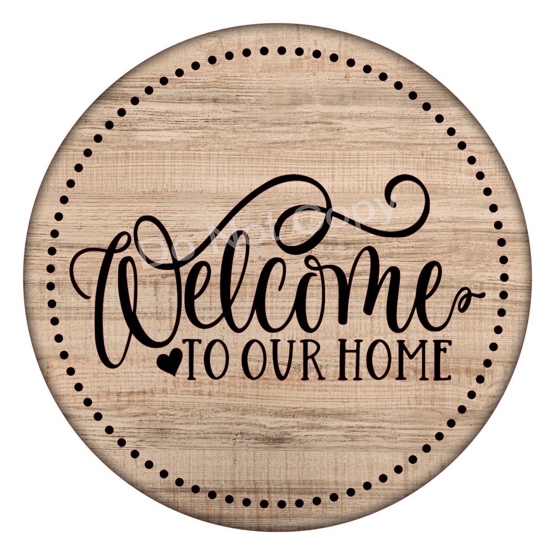 Welcome to Our Home Farmhouse Sign - Round Sign - Everyday Wreath Sign ...