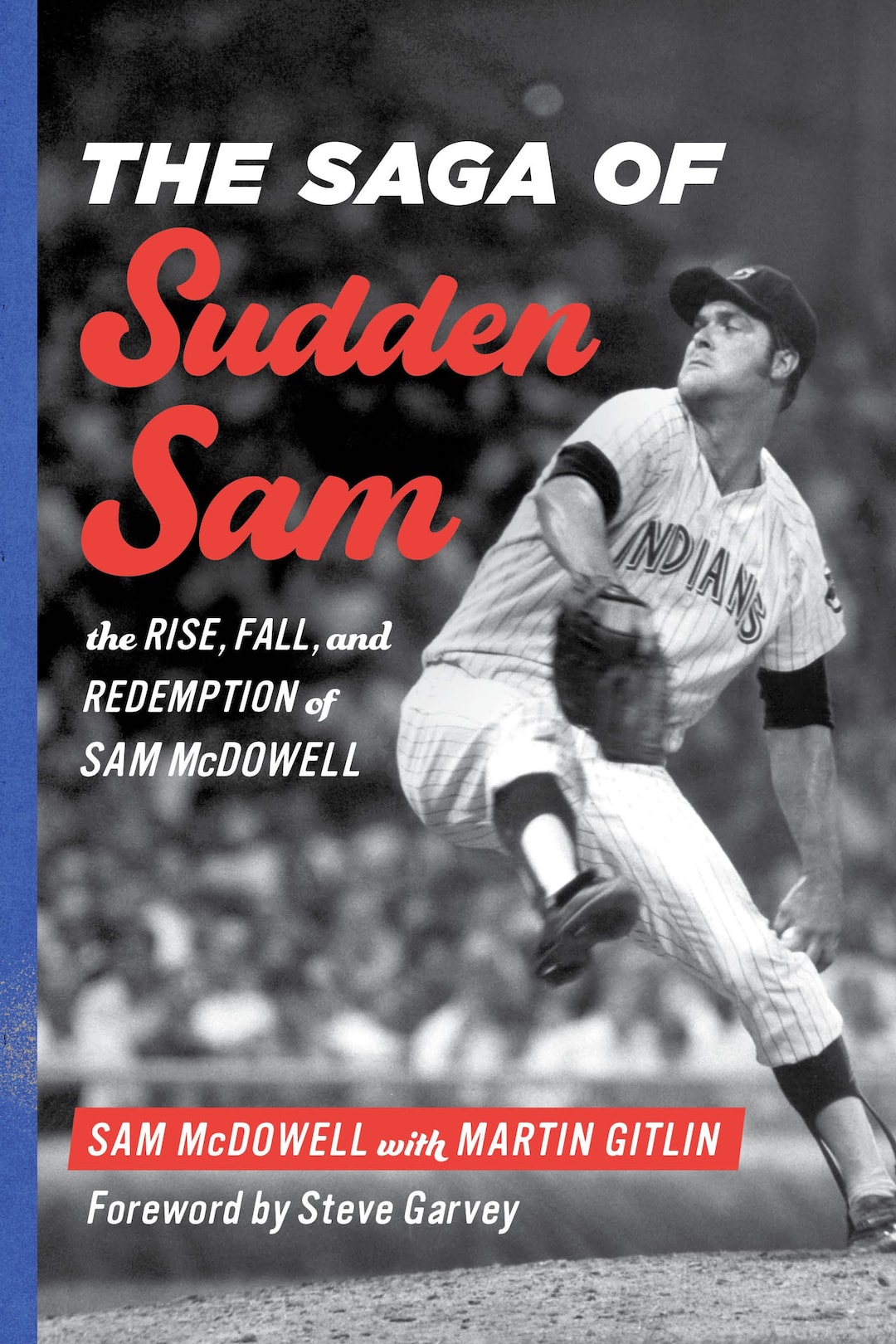 The Saga of Sudden Sam: the Rise, Fall and Redemption of Sam Mcdowell ...