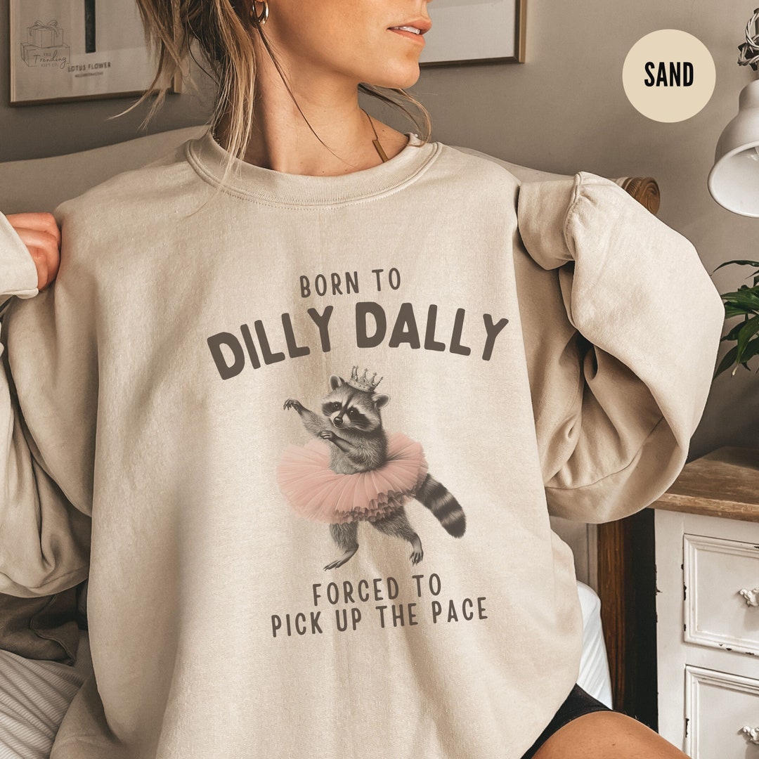 Raccoon Sweatshirt Dilly Dally Meme Shirt, Unhinged Shirts, Racoon Crewneck Gift for Raccoon ...