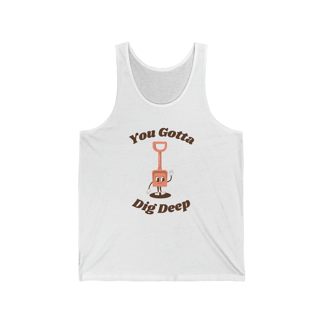 You Gotta Dig Deep Tank - Etsy