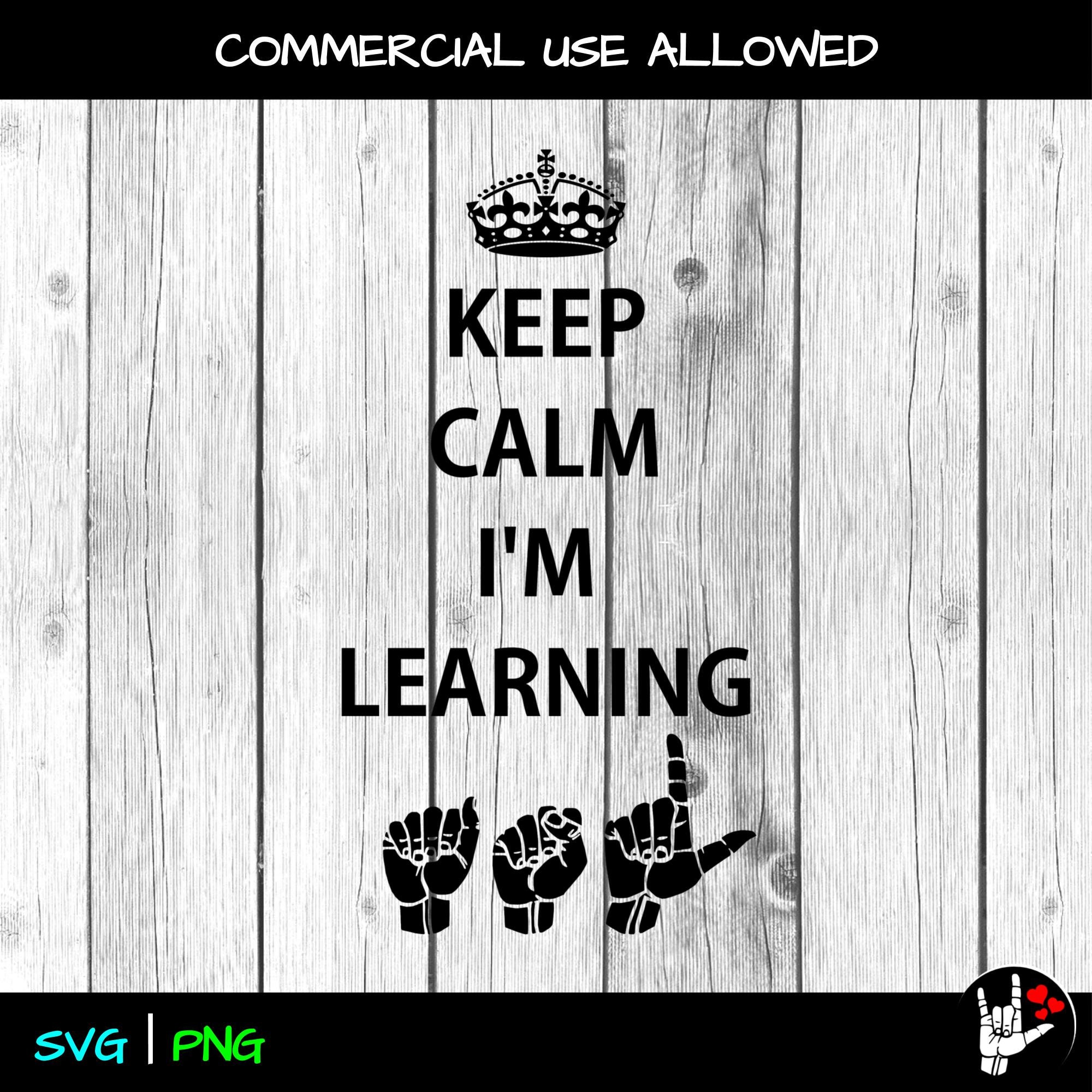 ASL SVG Keep Calm I’m Learning ASL • Sign Language Svg • Cut Files ...