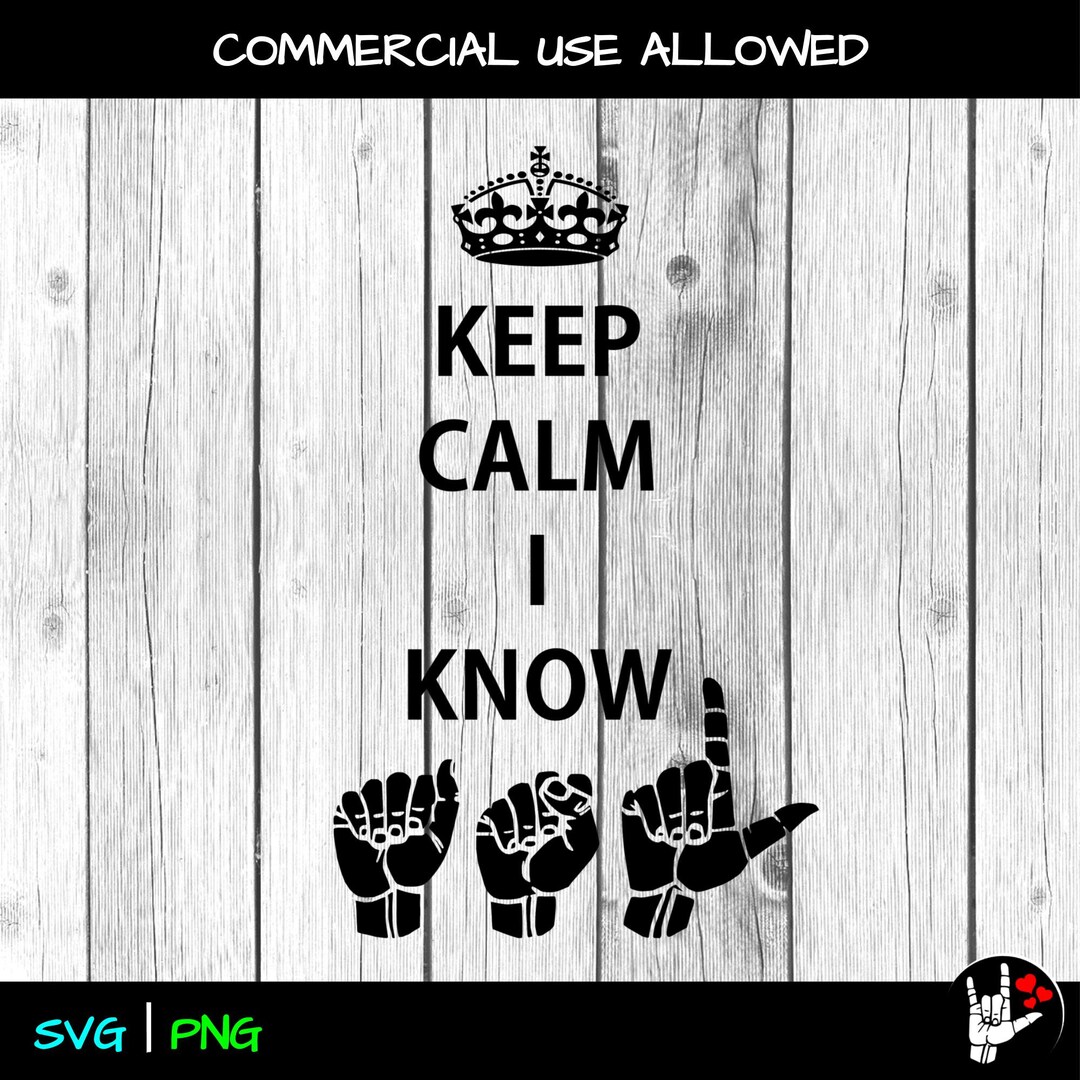 ASL SVG Keep Calm I Know ASL Sign Language Svg Cut Files Printable ...