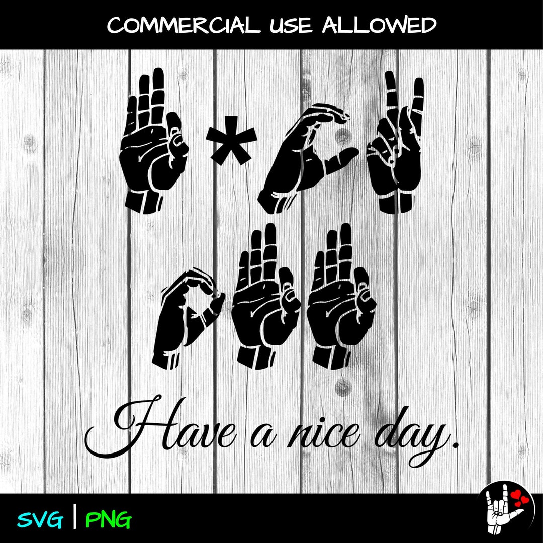 ASL SVG • F*CK off Have A Nice Day • Sign Language Svg • Cut Files ...