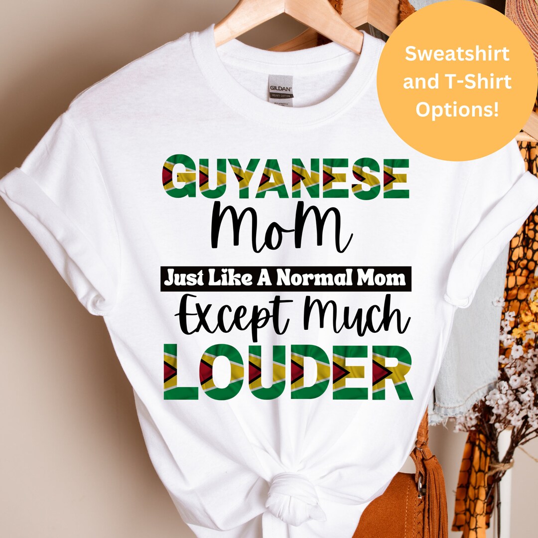 Guyanese Mom Just Like A Normal Mom Except Much Louder T-shirt ...