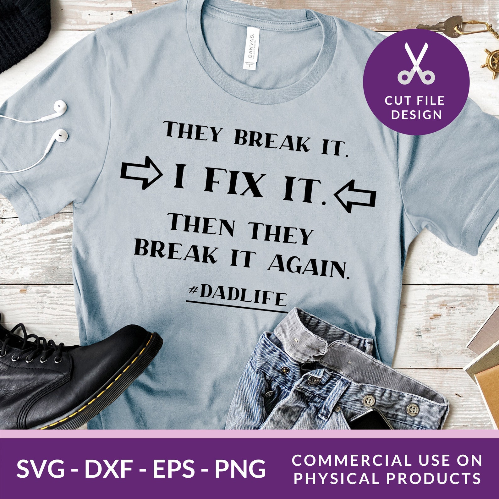 Funny Dad SVG - Father's Day SVG - They Break It, I Fix It Svg - DIY ...