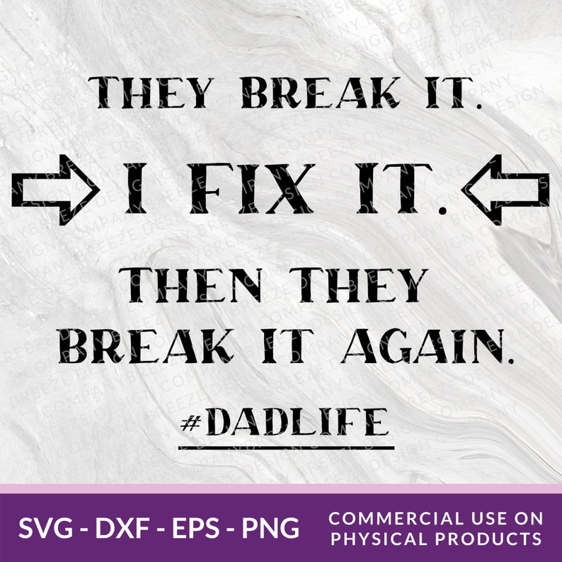 Funny Dad SVG - Father's Day SVG - They Break It, I Fix It Svg - DIY ...