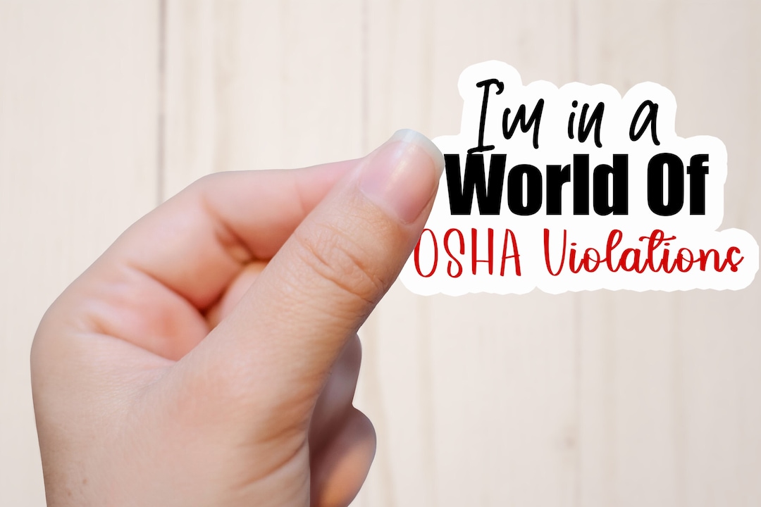 Water Proof Adhesive Sticker I'm in a World of OSHA Violations Sarcasm ...