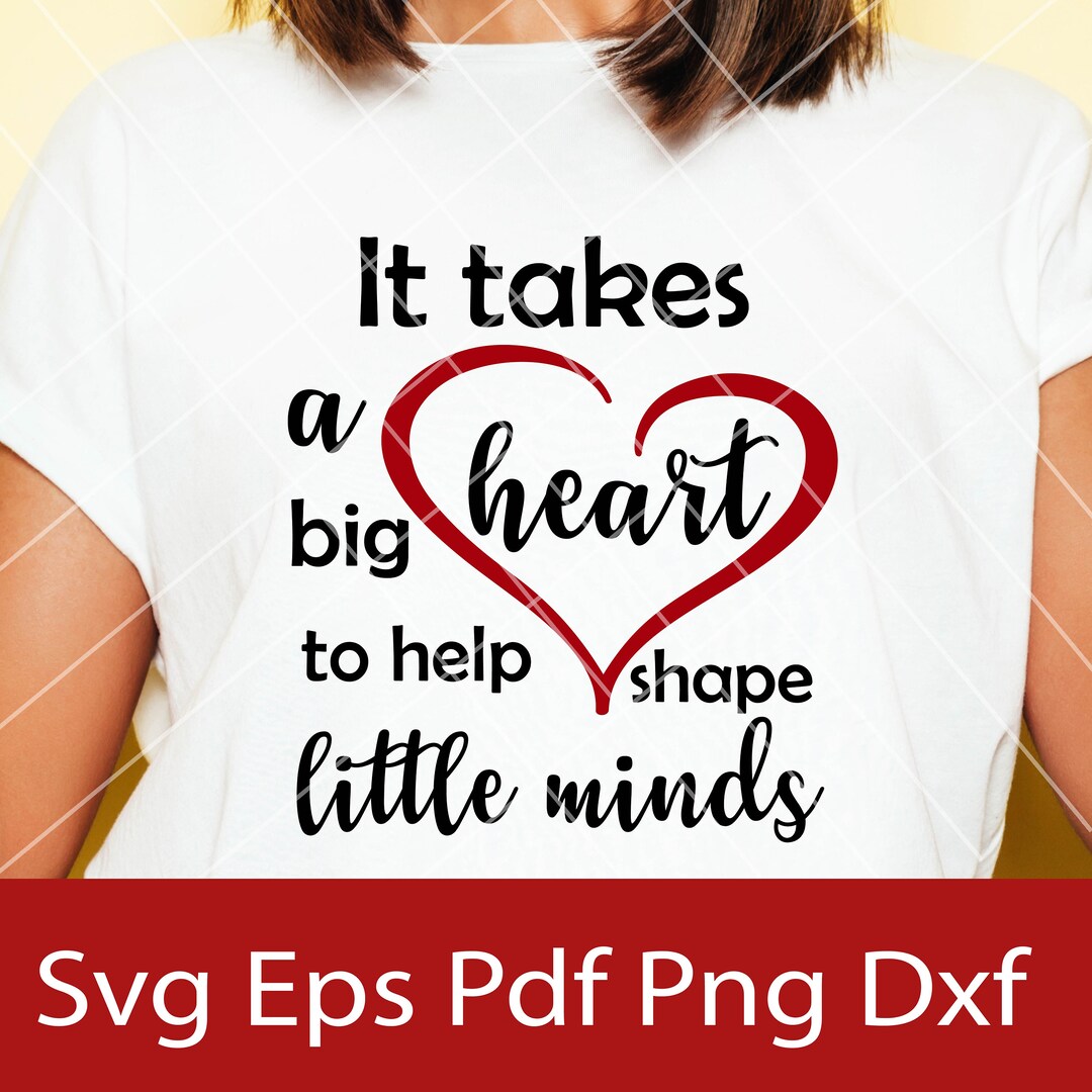 It Takes a Big Heart to Help Shape Little Minds , Vector Files for ...