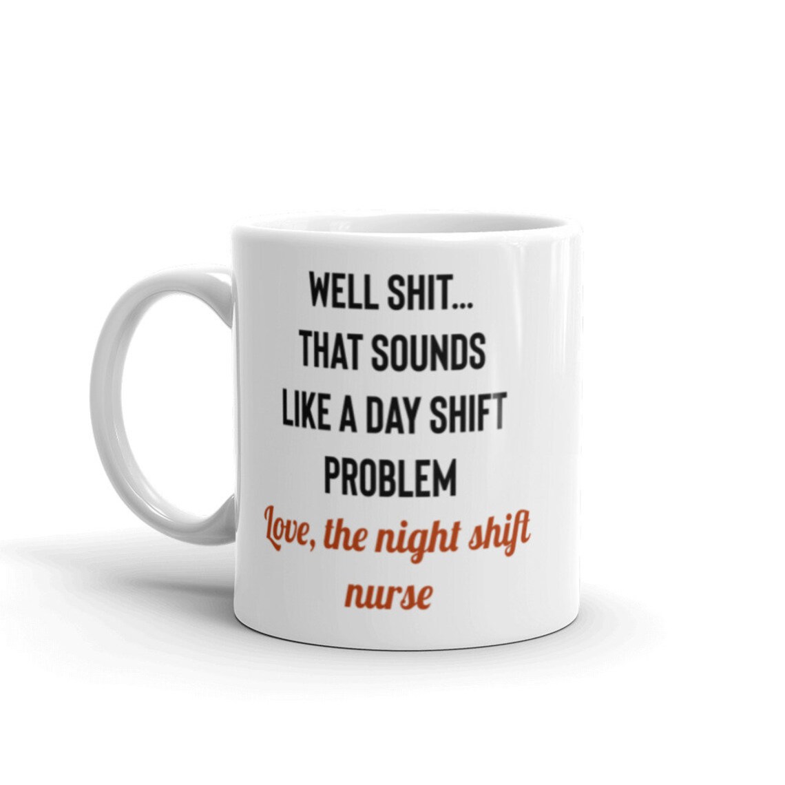 Well Shit That Sounds Like a Day Shift Problem Nurse Mug | Etsy