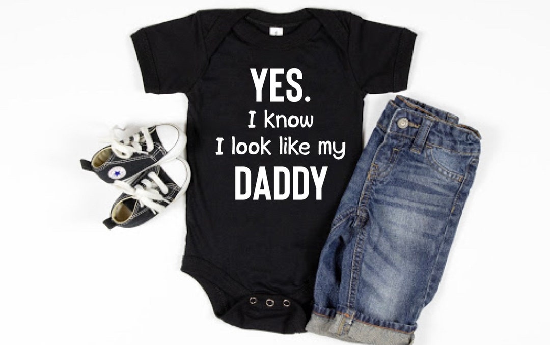 Yes. I Know I Look Like My Daddy Cute Gift Idea New Parents Baby Shower ...
