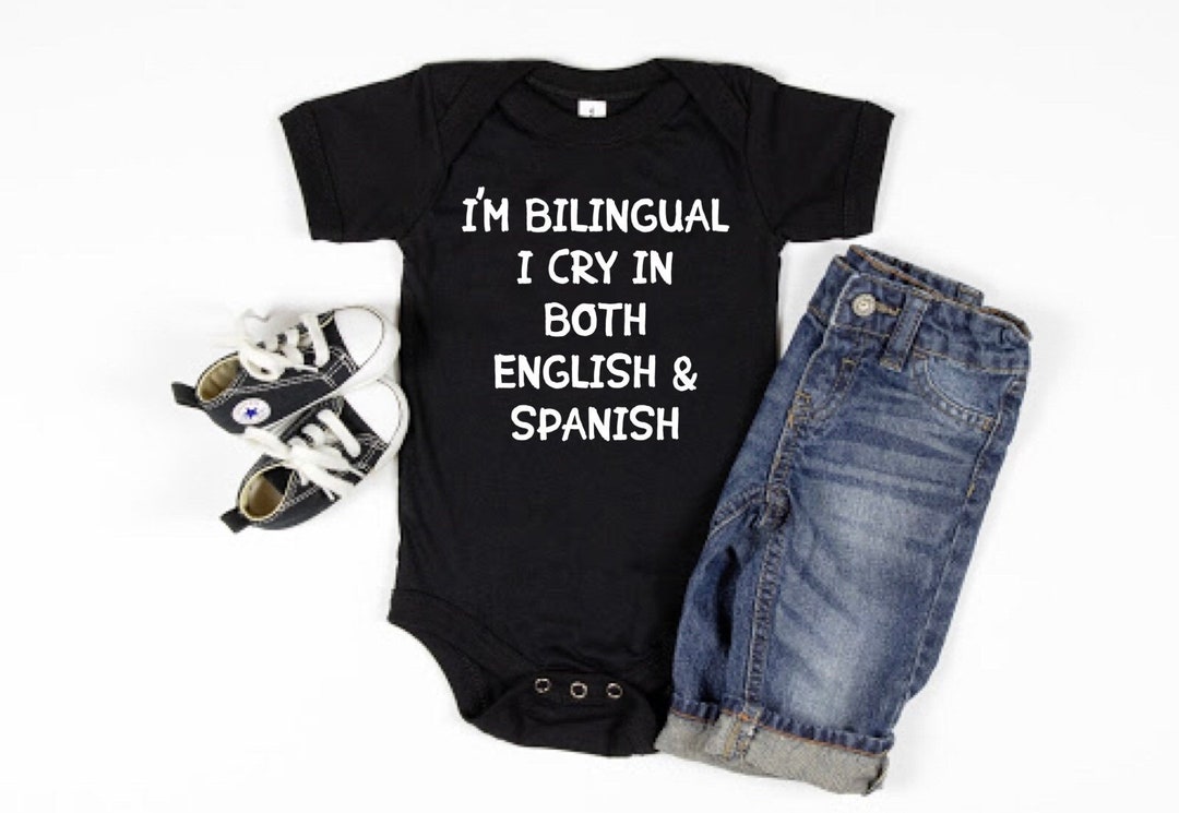 I'm Bilingual I Can Cry in English and Spanish Baby Bodysuit One Piece ...