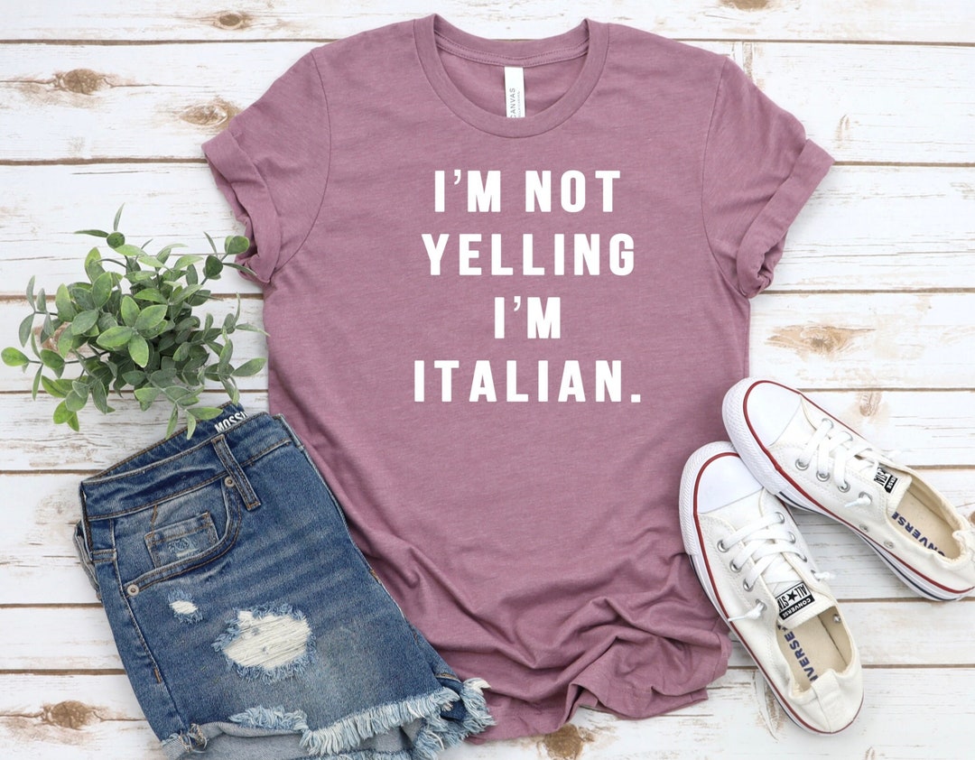 I'm Not Yelling I'm Italian - Italian Shirt, Italy Shirt, Ciao Shirt ...