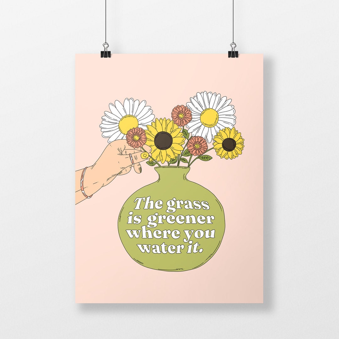 The Grass is Greener Where You Water It - Flowers - Wall Art Print ...