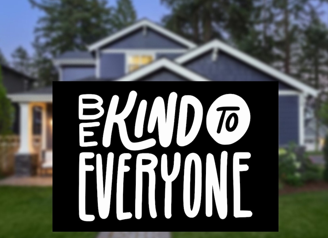 Be Kind to Everyone Yard Sign - 12x18 - Corrugated Plastic - Choose ...