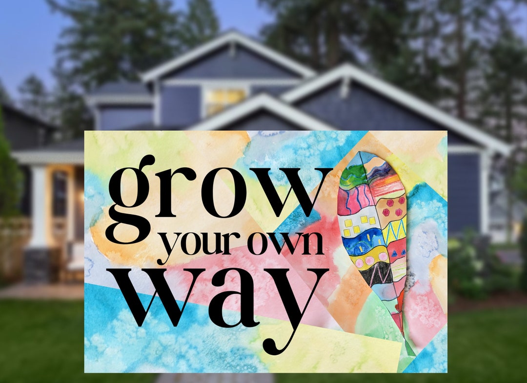 Grow Your Own Way Yard Sign - 12x18 - Corrugated Plastic - Motivational ...