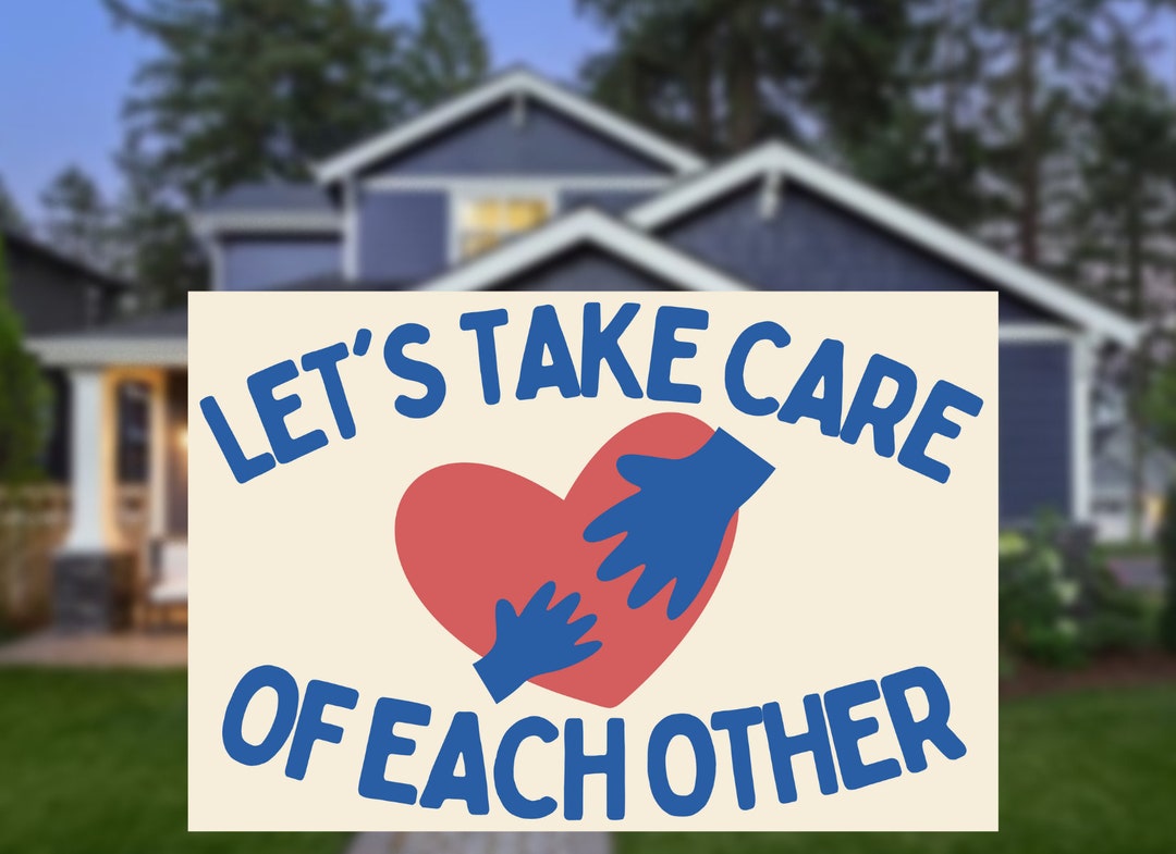 Let's Take Care of Each Other Yard Sign - 12x18 - Corrugated Plastic ...