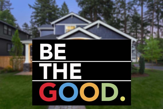 Be the Good Yard Sign 12x18 Corrugated Plastic Choose - Etsy