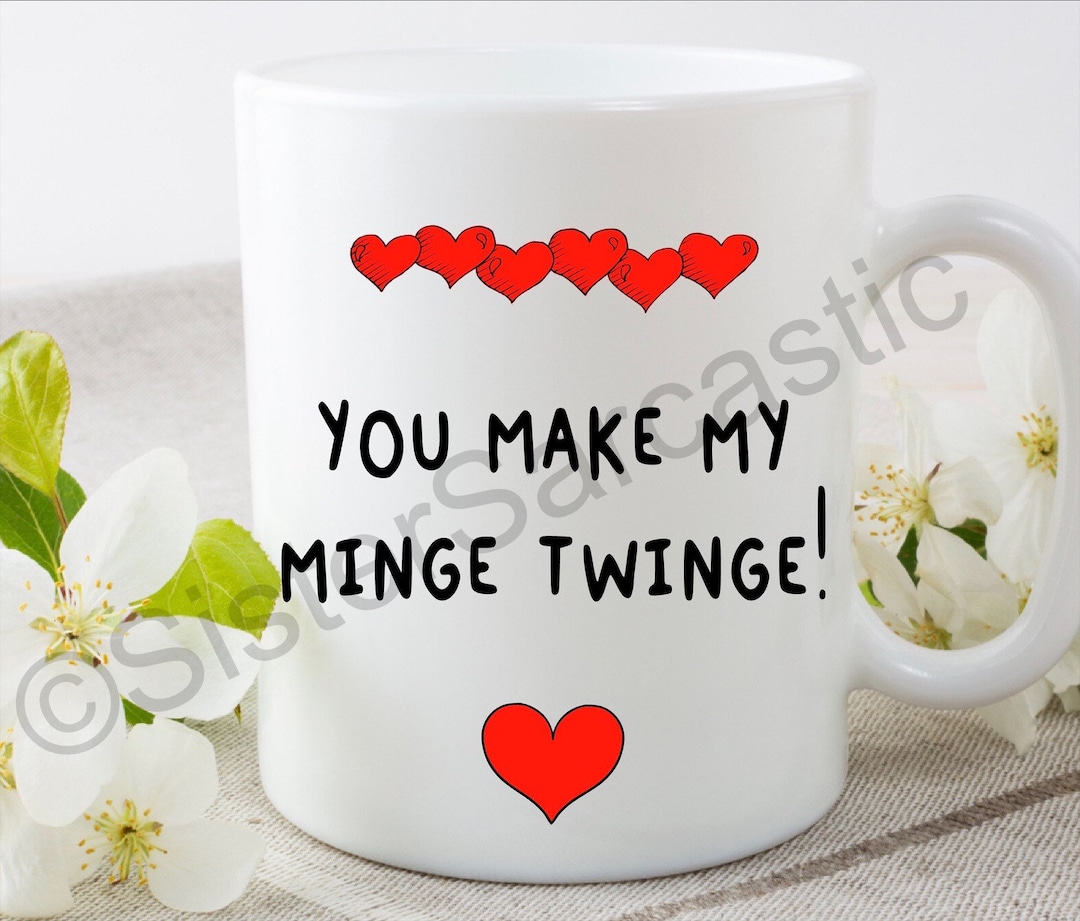 You Make My Minge Twinge Rude Funny 11oz White Mug Cup Valentines Day ...