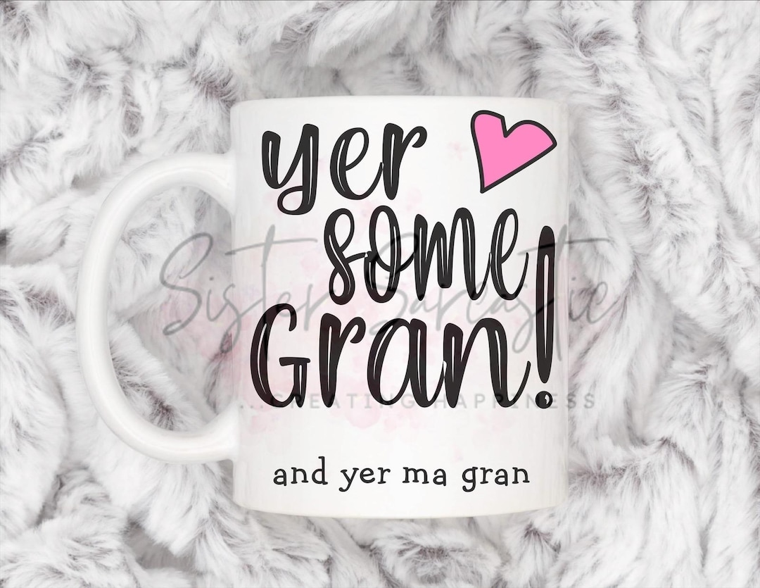 Funny Yer Some Gran Scottish Gran Mug, Personalised Gift, Christmas ...